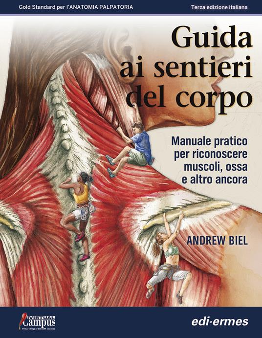 Guida ai sentieri del corpo. Manuale pratico per riconoscere muscoli ...