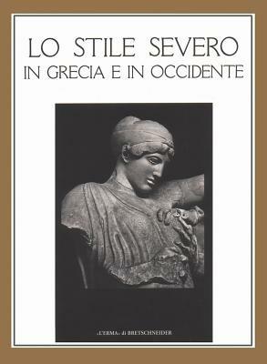 Lo stile severo in Grecia e in Occidente. Aspetti e problemi - N ...