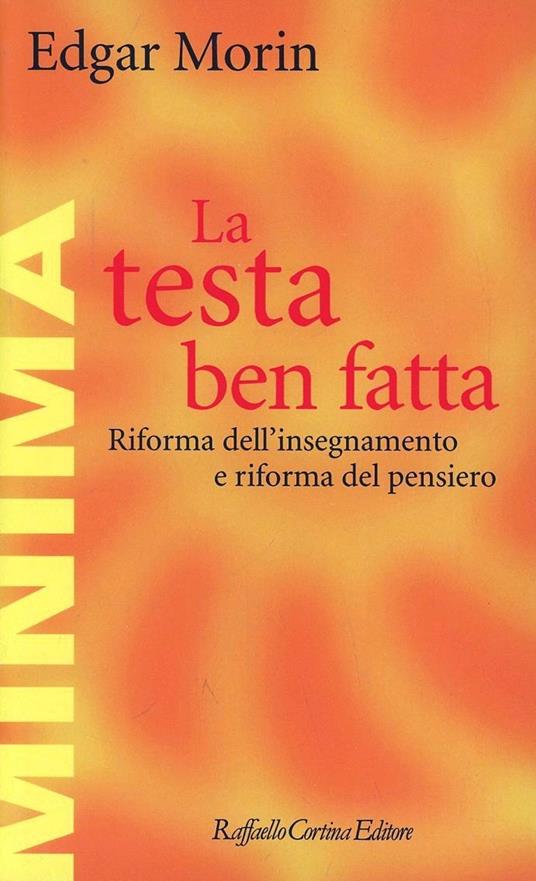 La testa ben fatta. Riforma dell'insegnamento e riforma del pensiero ...