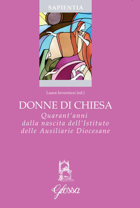 Donne di Chiesa. Quarant'anni dalla nascita dell'Istituto delle ...