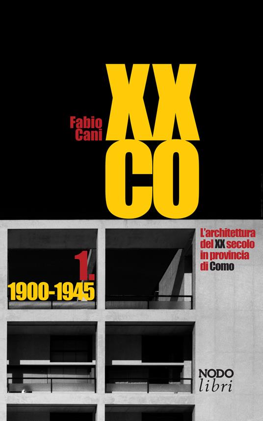 XXCO. L'architettura del XX secolo in provincia di Como. Vol. 1: 1900 ...