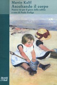Ascoltando il corpo. Nuove vie per il gioco della sabbia - Martin Kalff ...