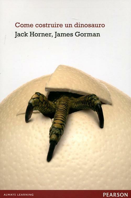 Come costruire un dinosauro - Jack Horner - James Gorman - - Libro ...