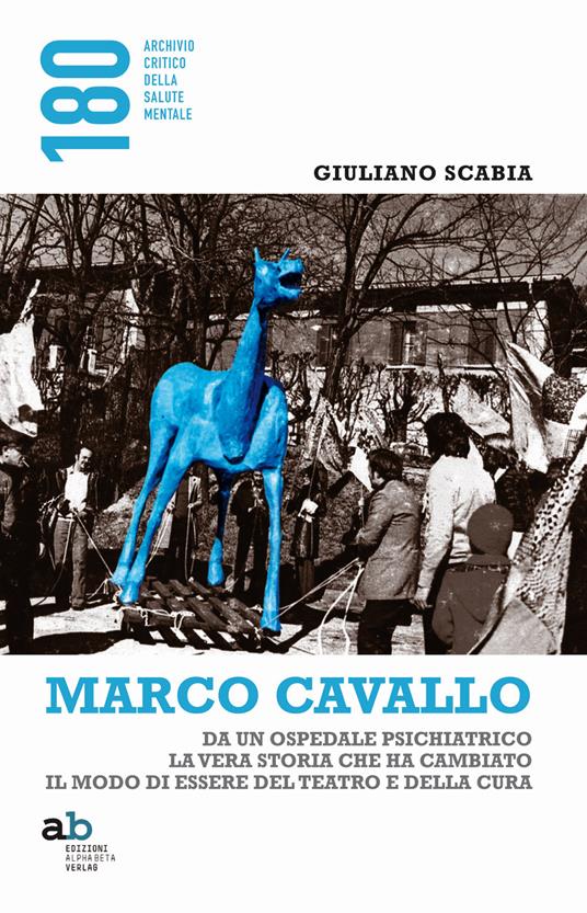 Marco Cavallo. Da un ospedale psichiatrico la vera storia che ha ...