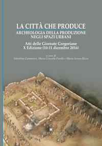 La città che produce. Archeologia della produzione negli spazi urbani ...