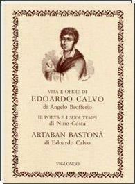 Vita e opere di Edoardo Calvo. Artaban bastonà. Il poeta e i suoi tempi ...