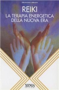Reiki. La terapia energetica della nuova era - Francesca Drago - Libro ...