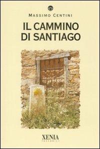 Il cammino di Santiago - Massimo Centini - Libro - Xenia - I tascabili ...