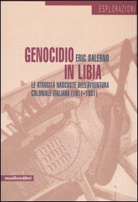 Genocidio in Libia. Le atrocità nascoste dell'avventura coloniale ...