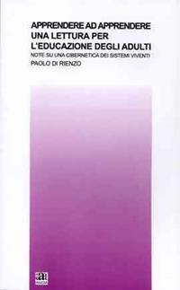 Apprendere ad apprendere. Una lettura per l'educazione degli adulti - Paolo Di Rienzo - Libro ...