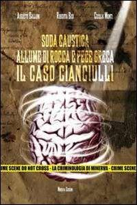 Soda caustica, allume di rocca e pece greca. Il caso Cianciulli. Con ...