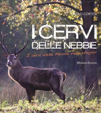 I cervi delle nebbie - Paolo Cortesi - Libro - Minerva Edizioni ...