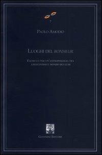 Luoghi del bonheur. Elementi per un'antropologia tra libertinismi e ...