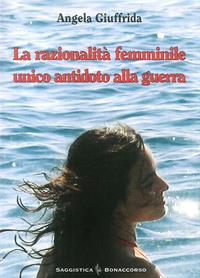 La razionalità femminile. Unico antidoto alla guerra - Angela Giuffrida ...