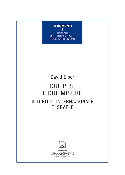 Due pesi e due misure. Il diritto internazionale e Israele - David ...