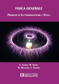 Fisica generale. Problemi di elettromagnetismo e ottica - Stefano ...