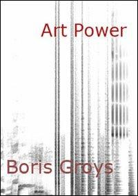 Art power - Boris Groys - Libro - Postmedia Books - | IBS