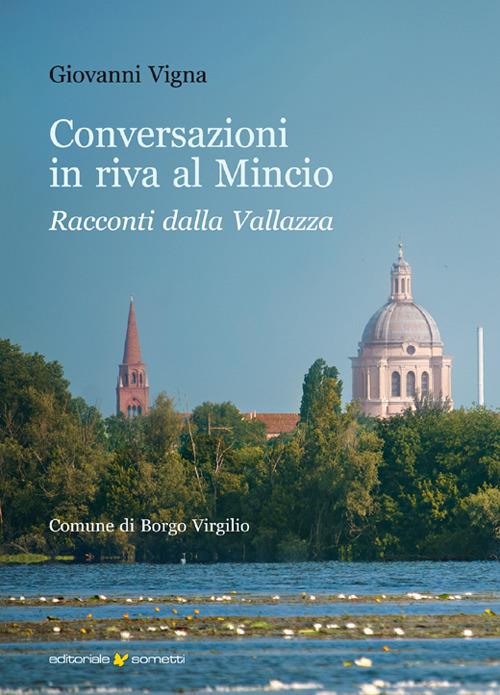 Conversazioni in riva al Mincio. Racconti dalla Vallazza - Giovanni ...