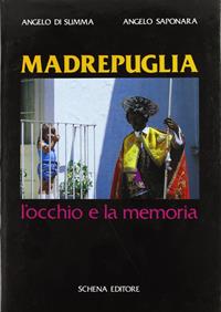 Madrepuglia. L'occhio e la memoria - Angelo Di Summa - Angelo Saponara ...