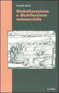 Globalizzazione e distribuzione commerciale - Isabella Redi - Libro ...
