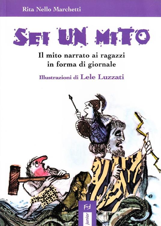 Sei un mito. Il mito narrato ai ragazzi in forma di giornale - Rita Nello Marchetti - Libro ...