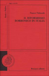 Il riformismo borbonico in Italia - Franco Valsecchi - Libro - Bonacci ...