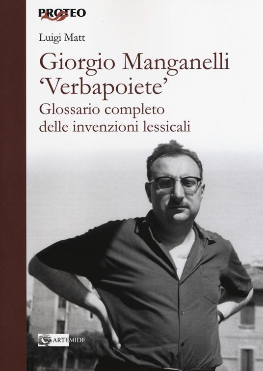 Giorgio Manganelli «Verbapoiete». Glossario completo delle invenzioni ...
