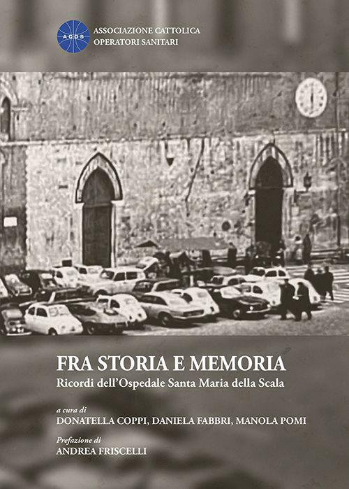 Fra storia e memoria. Ricordi dell'Ospedale Santa Maria della Scala ...