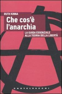 Che cos'è l'anarchia. La guida essenziale alla teoria della libertà ...