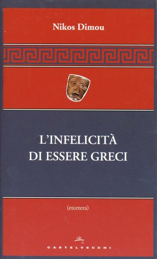 L'infelicità di essere greci - Nikos Dimou - Libro - Castelvecchi ...