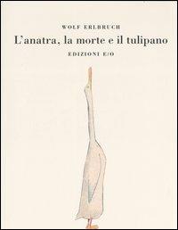 L'anatra, la morte e il tulipano. Ediz. illustrata - Wolf Erlbruch ...