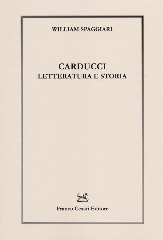 Carducci. Letteratura e storia - William Spaggiari - Libro - Cesati ...