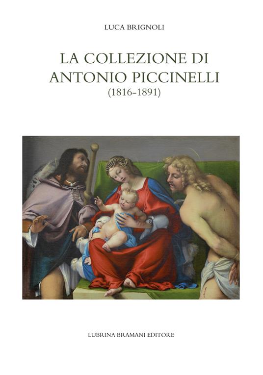 La collezione di Antonio Piccinelli (1816-1891) - Luca Brignoli - Libro ...