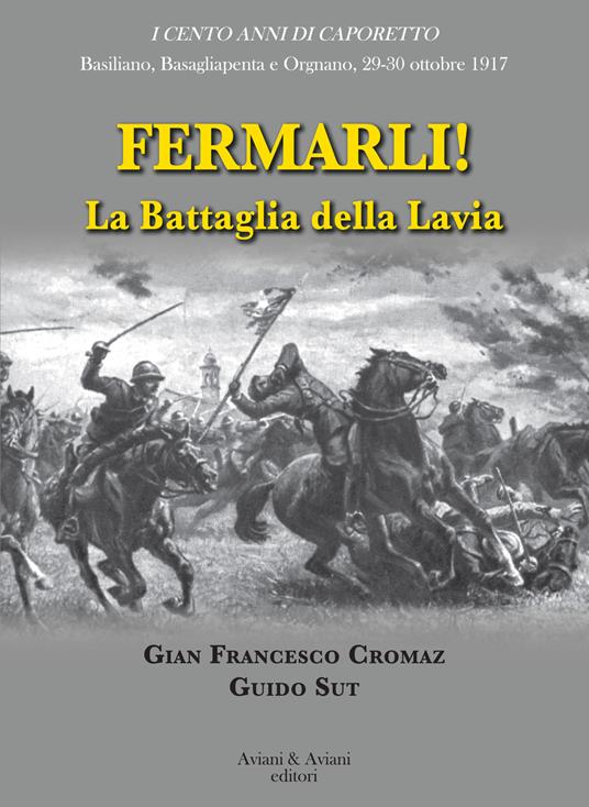 Fermarli! La battaglia della Lavia - Gian Francesco Cromaz - Guido Sut ...