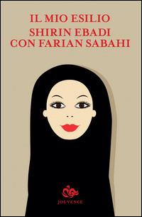 Il mio esilio - Shirin Ebadi - Farian Sabahi - - Libro - Jouvence - | IBS