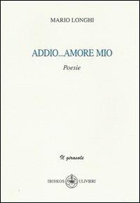 Addio amore mio - Mario Longhi - Libro - Ibiskos Ulivieri - Il girasole ...