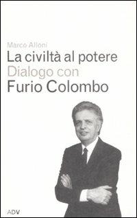La civiltà al potere - Marco Alloni - Furio Colombo - - Libro - ADV ...