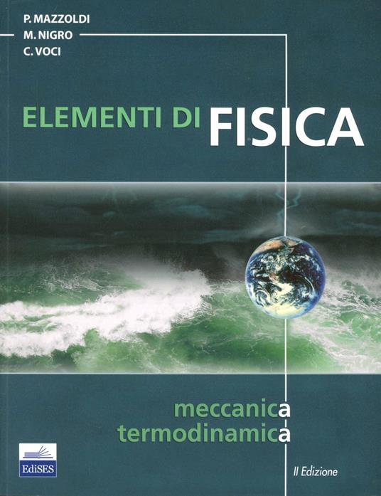 Elementi di fisica. Vol. 1: Meccanica, termodinamica. - Paolo Mazzoldi - Massimo Nigro - - Libro ...