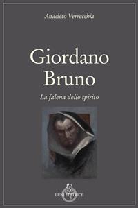 Giordano Bruno. La falena dello spirito - Anacleto Verrecchia - Libro ...