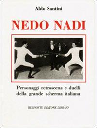 Nedo Nadi. Personaggi retroscena e duelli della grande scherma italiana ...