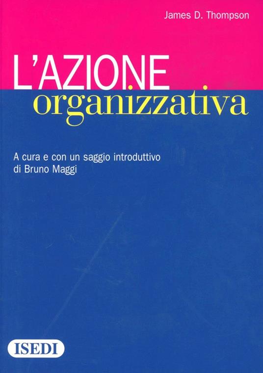 L'azione organizzativa - James D. Thompson - Libro - ISEDI - | IBS