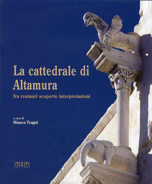 La cattedrale di Altamura fra restauri scoperte interpretazioni. Ediz ...