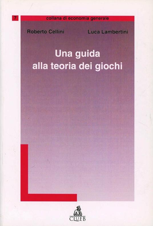 Una guida alla teoria dei giochi - Roberto Cellini - Luca Lambertini - - Libro - CLUEB ...