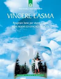 Vincere l'asma. Respirare bene per vivere meglio. Con nuovi ed efficaci esercizi - Dinah Bradley ...