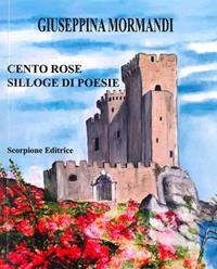Cento rose - Giuseppina Mormandi - Libro - Scorpione - | IBS
