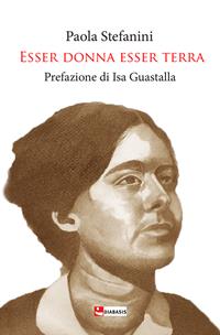 Esser donna esser terra - Paola Stefanini - Libro - Diabasis - Fuori ...