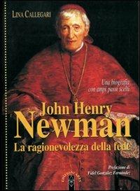 John Henry Newman. La ragionevolezza della fede - Lina Callegari ...