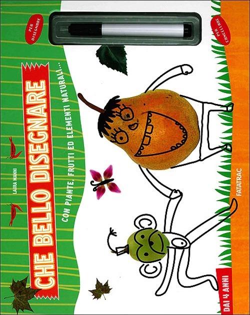 Che bello disegnare con piante, frutti ed elementi naturali.... Ediz ...