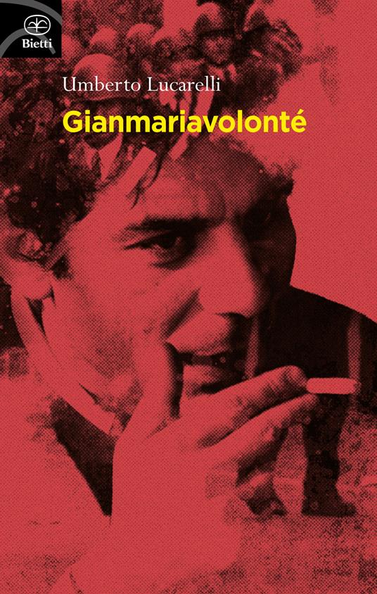 Gian Maria Volonté - Umberto Lucarelli - Libro - Bietti - Fuori collana ...