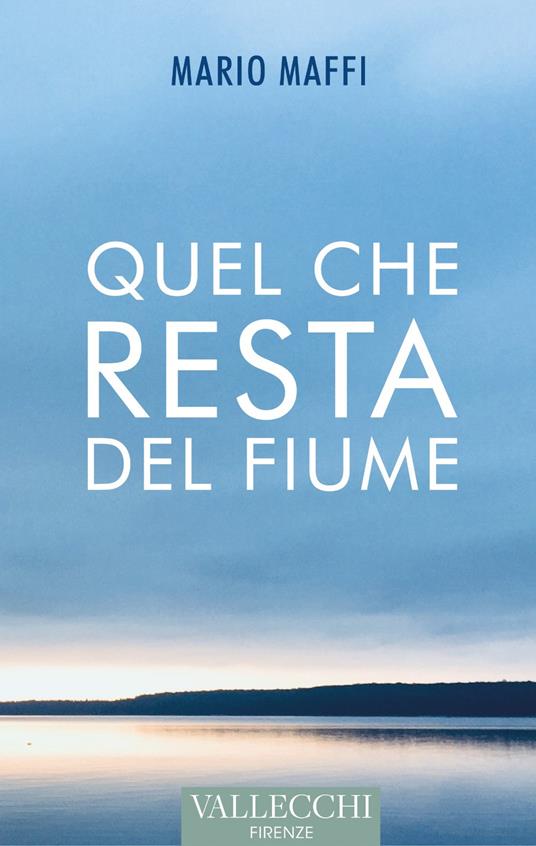 Quel che resta del fiume - Mario Maffi - Libro - Vallecchi Firenze ...